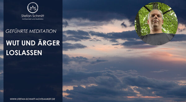 Geführte Meditation: Wut und Ärger loslassen - Stefan Schmitt Achtsamkeit & Meditation